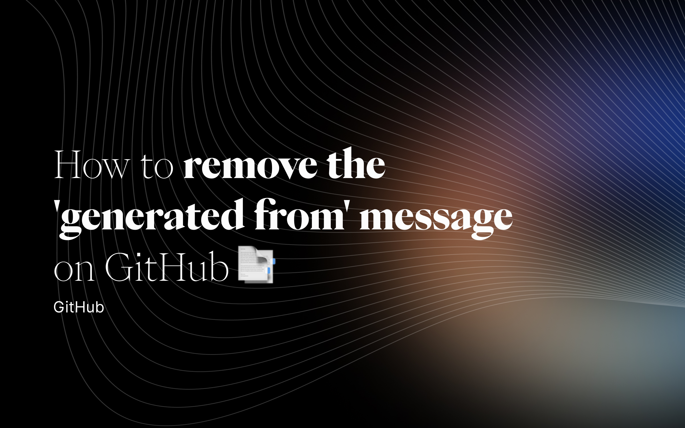 How to remove the 'generated from' message on GitHub | RJS