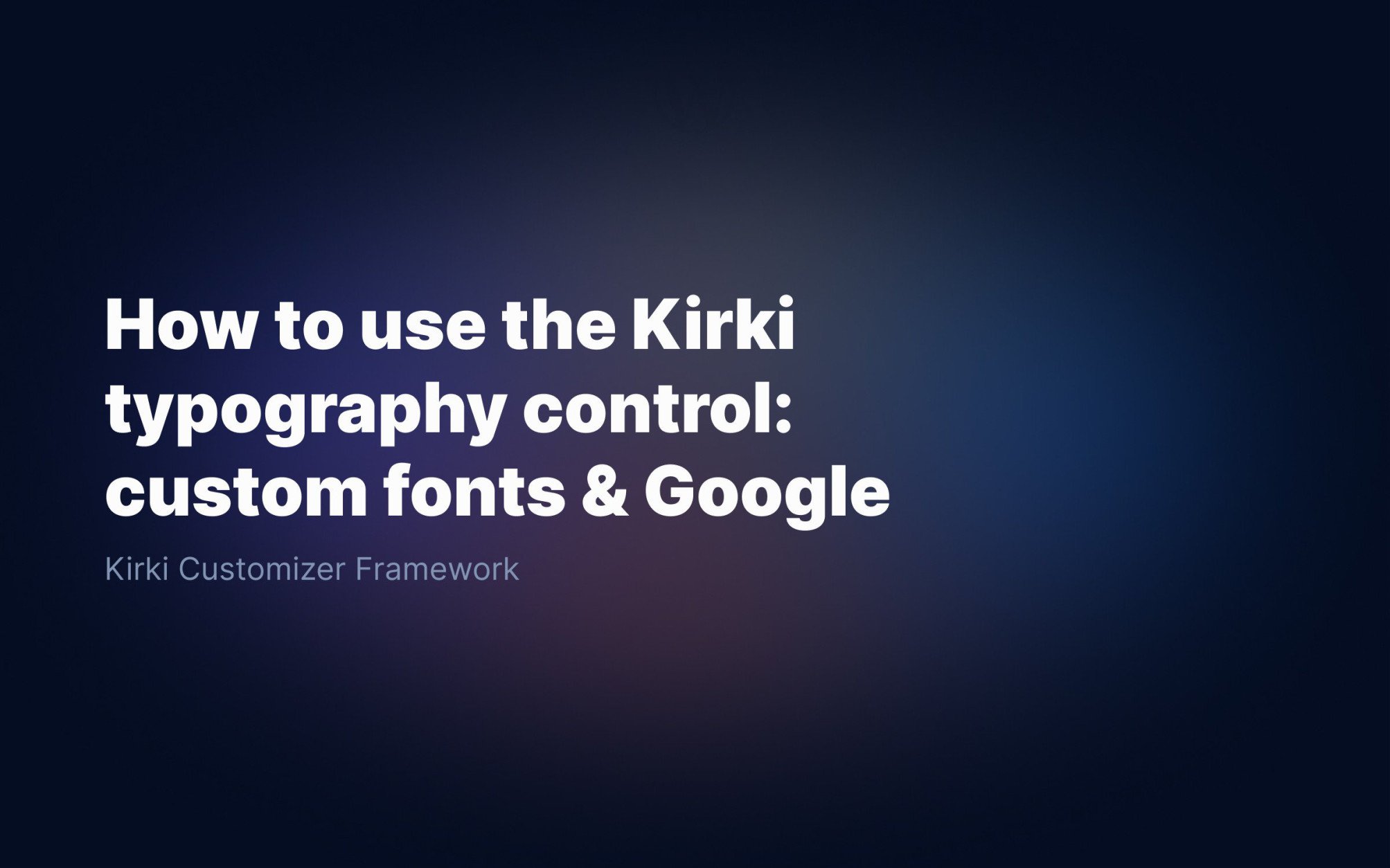 8 reasons to use Kirki as theme developer | RJS